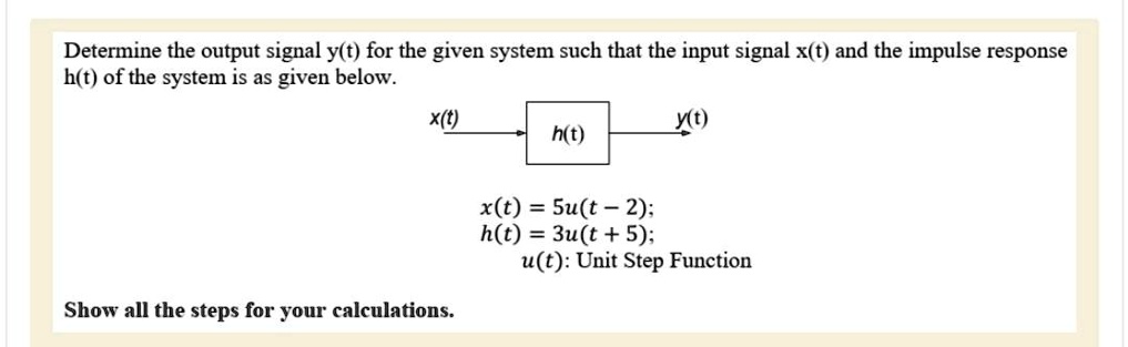 Determine The Output Signal Yt For The Given System Such That The Input Signal Xt And The