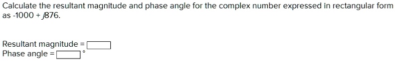 SOLVED: Calculate the resultant magnitude and phase angle for the ...