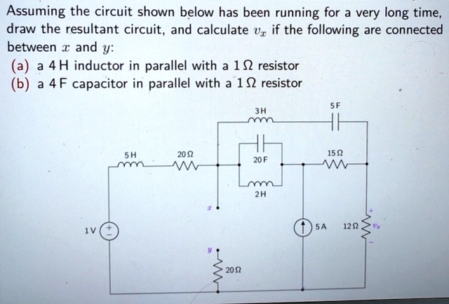 SOLVED: Assuming the circuit shown below has been running for a very long time, draw the ...