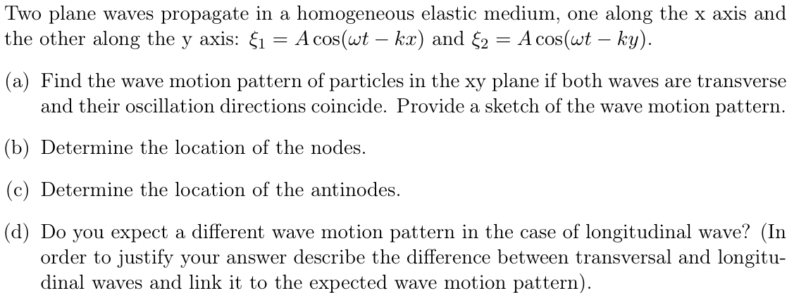two plane waves propagate in a homogeneous elastic medium one along the x axis and the other ...