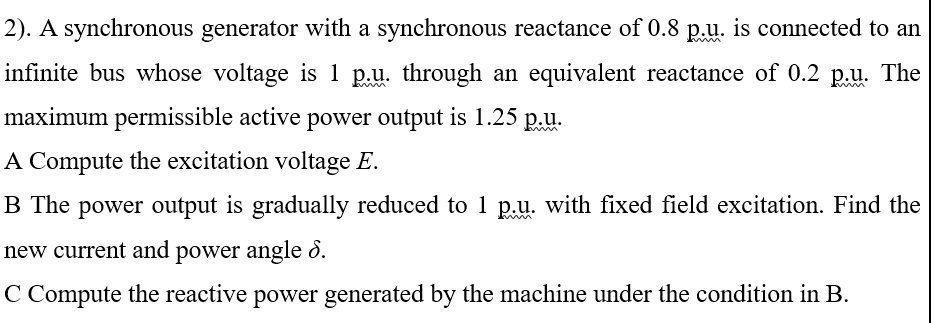 SOLVED: 2). A synchronous generator with a synchronous reactance of 0.8 p.u. is connected to an ...
