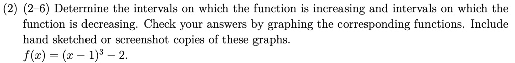 SOLVED: 2) (2-6) Determine the intervals on which the function is increasing and intervals on ...
