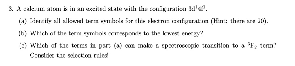 SOLVED:3 A calcium atom is in an excited state with the configuration ...
