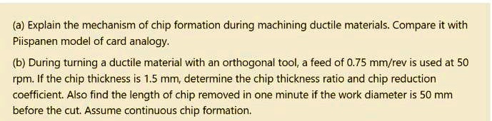 (a) Explain the mechanism of chip formation during machining...