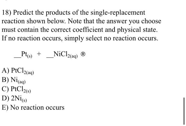 SOLVED:18) Predict the products of the single-replacement reaction ...