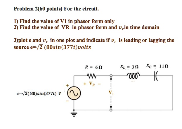 SOLVED: Problem 2 (60 points) For the circuit. 1) Find the value of V1 in phasor form only. 2 ...