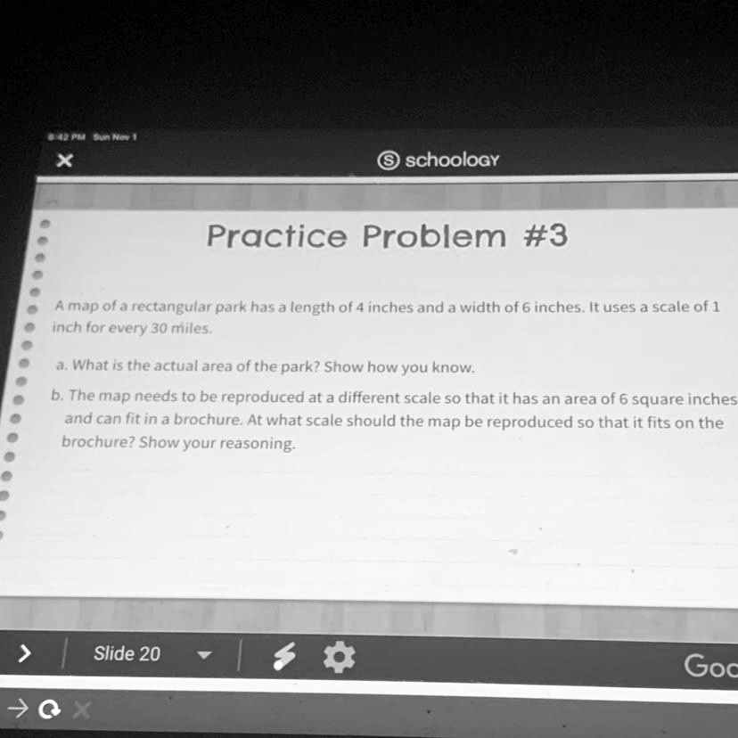 Practice Problem #3 A map of a rectangular park has a length of 4 ...