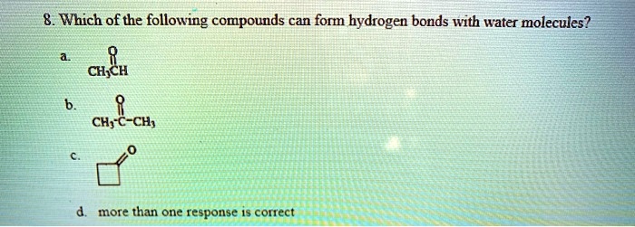 SOLVED: 8 Which of the following compounds can form hydrogen bonds with water molecules? C,8h CH ...