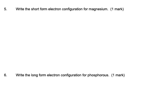 SOLVED: Write the short form electron configuration for magnesium: mark) Write the long fomm ...