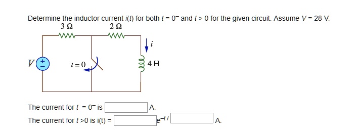 Determine the inductor current i(t) for both t = 0^- and t > 0 for the given circuit. Assume V ...