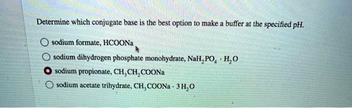 SOLVED: Determine which conjugate base is the best option to make a ...
