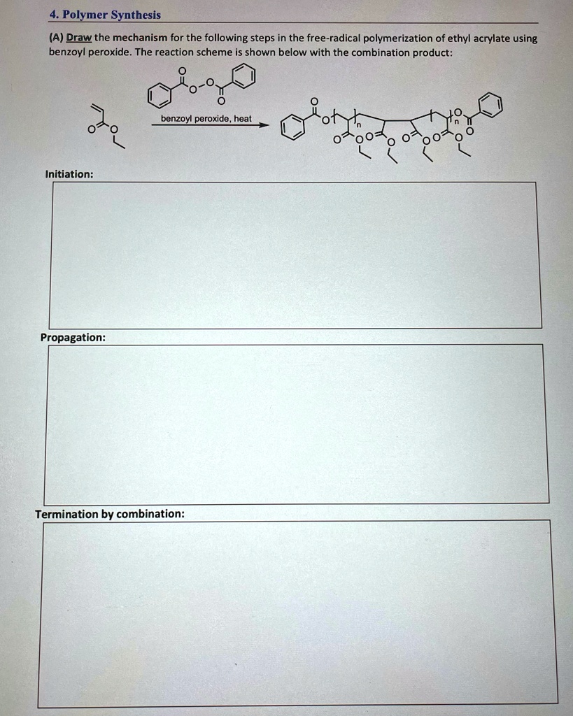 4. Polymer Synthesis (A) Draw the mechanism for the following steps in the free-radical ...