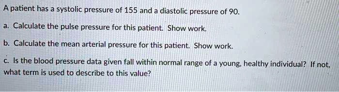 SOLVED: A patient has a systolic pressure of 155 and a diastolic ...