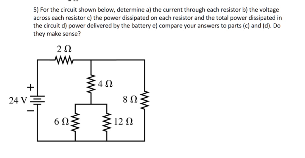 5) For the circuit shown below, determine a) the current through each resistor b) the voltage ...