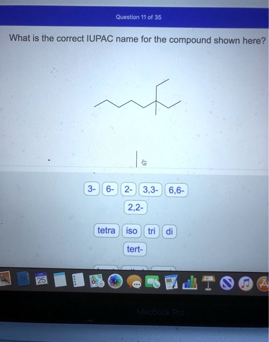 SOLVED: What is the correct IUPAC name for the compound shown here? 2,2- tetraiso tert- MMacBook Pro