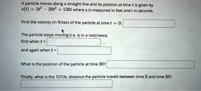 SOLVED: A particle moves along a straight line and its position at time t is given by s(t) = 2t ...