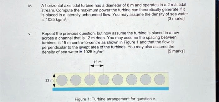 SOLVED: iv. V. A horizontal axis tidal turbine has a diameter of 8 m ...