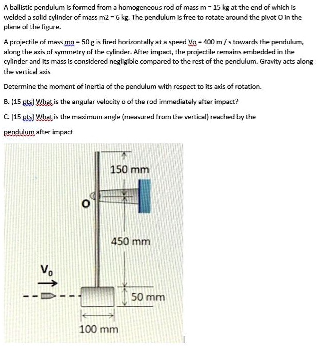 Solvedballistic Pendulum Is Formed From Homogeneous Rod Of Mass M 15 Kg At The End Of Which 