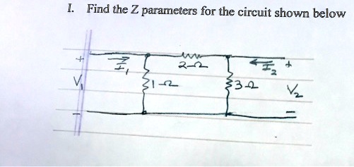SOLVED: Find the Z parameters for the circuit shown below 3