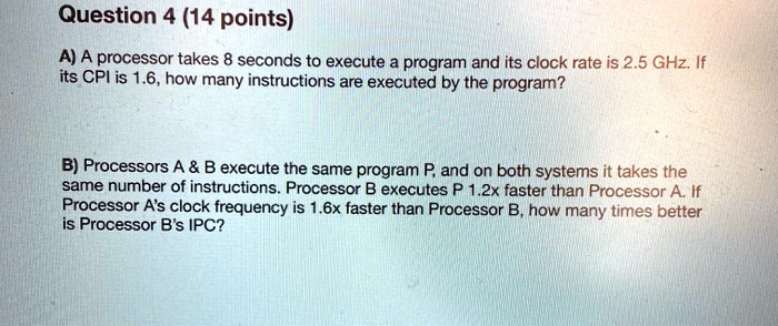 Question 4 (14 points) If the CPI (Clock Cycles per Instruction) is 1.6, how many instructions ...