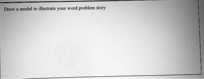 SOLVED: Draw model to illustrate your word problem story