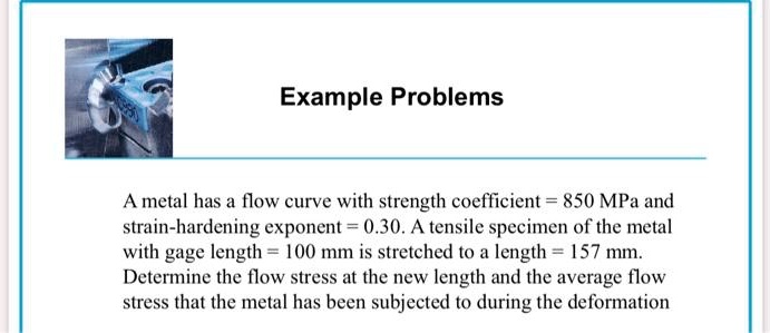SOLVED: A metal has a flow curve with strength coefficient 850 MPa and ...