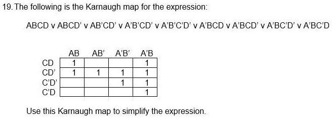 SOLVED: 19.The following is the Karnaugh map for the expression: ABCD v ABCD' v AB'CD' v A'B'CD ...