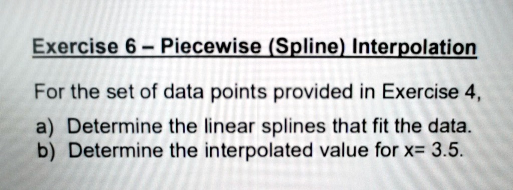 SOLVED: Exercise 6 I Piecewise (Spline) Interpolation For the set of ...