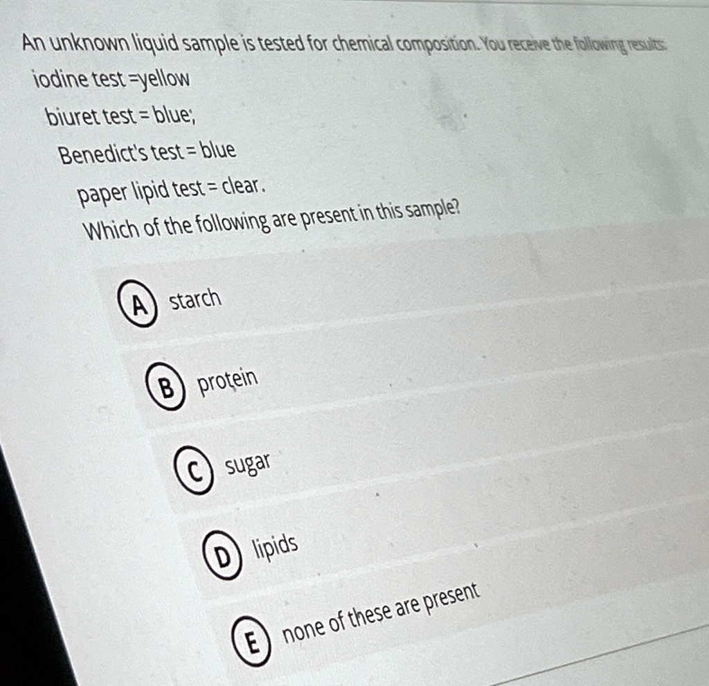 an unknown liquid sample is tested for chemical composition you receive ...
