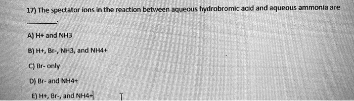 SOLVED: 17) The spectator ions in the reaction between aqueous ...