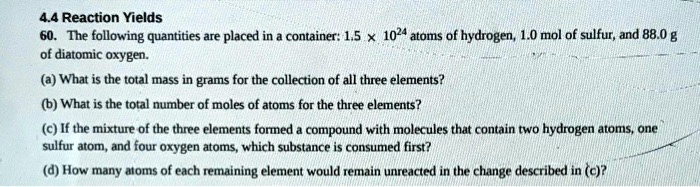 SOLVED: 4.4 Reaction Yields The following quantities are placed in . container: 1.5 1024 atoms ...