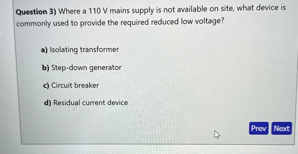 Question 3) Where a 110 V mains supply is not available on site, what ...