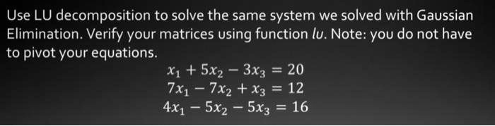 VIDEO solution: Use LU decomposition to solve the same system we solved with Gaussian ...