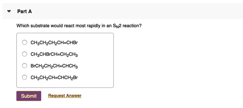SOLVED: Which substrate would react most rapidly in an SN2 reaction ...
