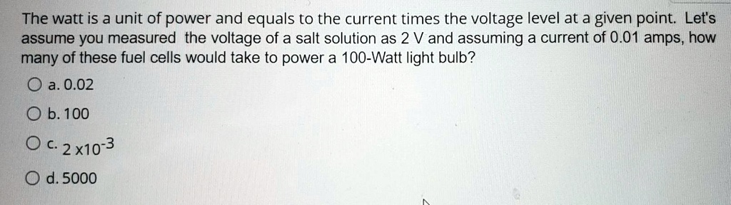 The watt is a unit of power and equals to the current times the voltage ...