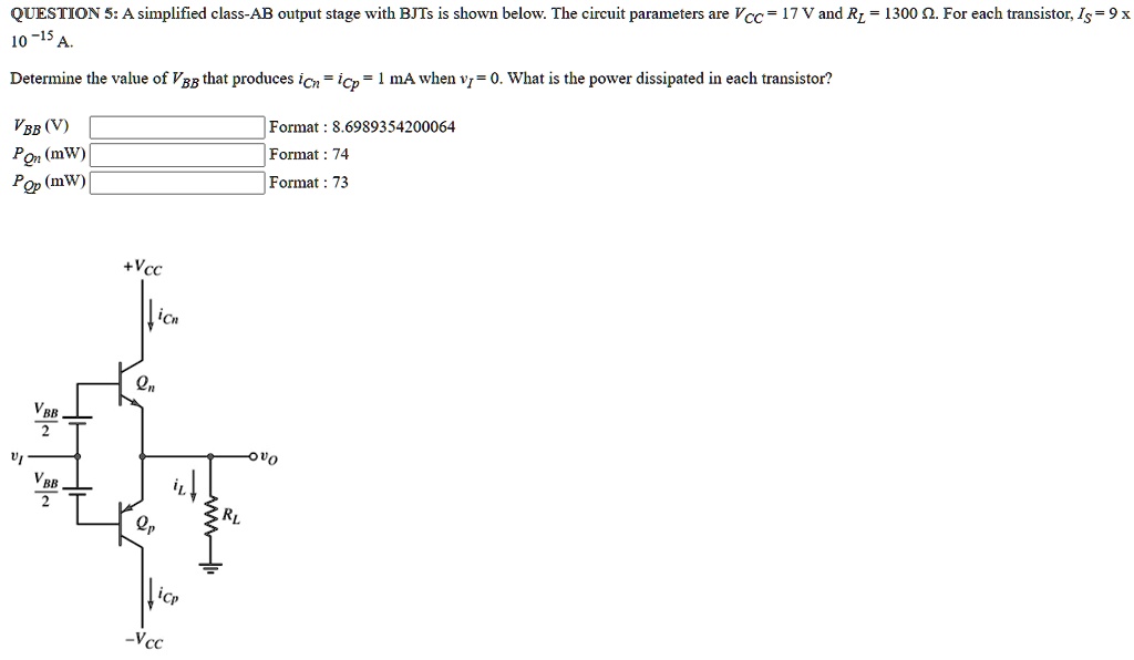 SOLVED: QUESTION 5: A simplified class-AB output stage with BJTs is shown below. The circuit ...