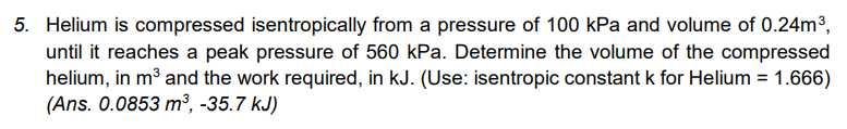 5 helium is compressed isentropically from a pressure of 100 mathrmkpa ...