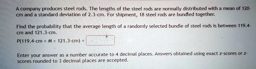 SOLVED: A company produces steel rods. The lengths of the steel rods ...