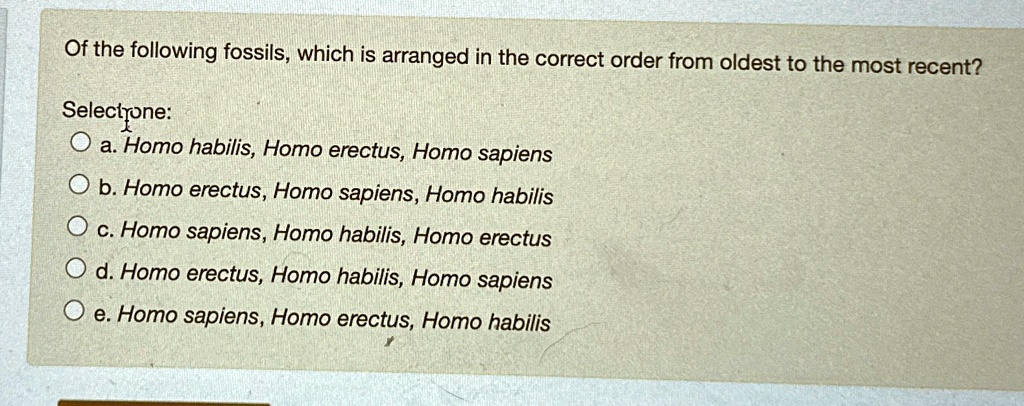 of the following fossils which is arranged in the correct order from oldest to the most recent ...