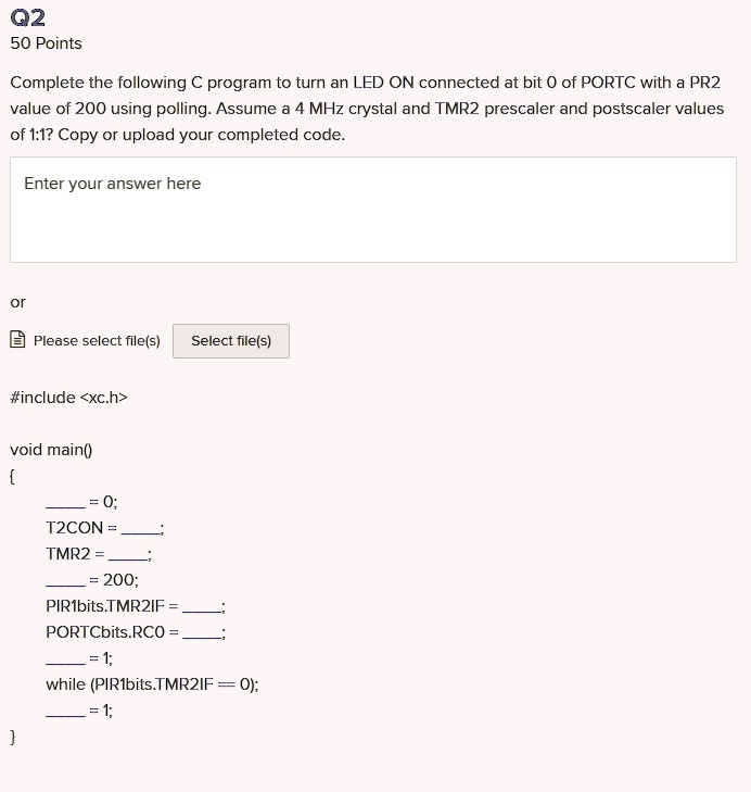 SOLVED: Text: Fill in the blanks Q2 50 Points Complete the following C program to turn an LED ON ...