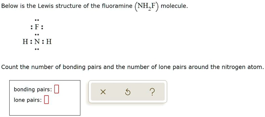 SOLVED: Below is the Lewis structure of the fluoramine (NH3F) molecule ...