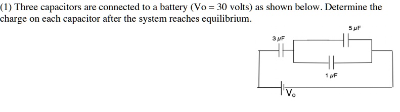 SOLVED: Three capacitors are connected to a battery Vo = 30 volts) as ... SOLVED: Three capacitors are connected to a battery Vo = 30 volts) as ...