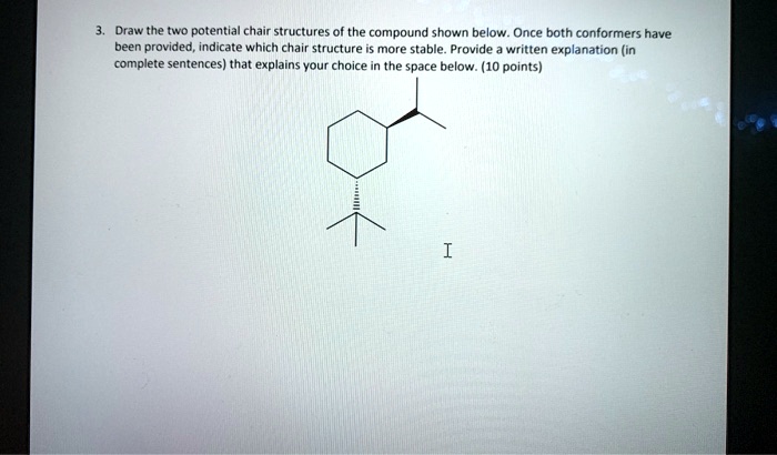 SOLVED: Draw the two potential chair structures of the compound shown below. Once both ...