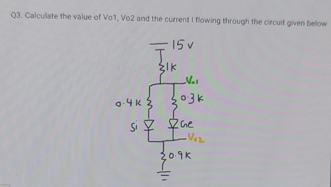 Q3. Calculate the value of Vo1, Vo2 and the current I flowing through the circuit given below