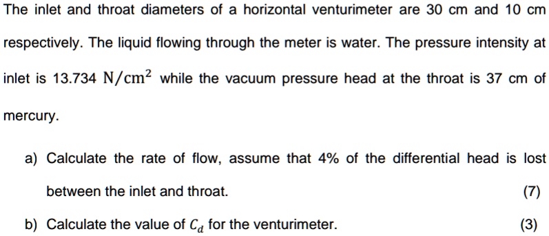 The inlet and throat diameters of a horizontal venturimeter are 30 cm ...