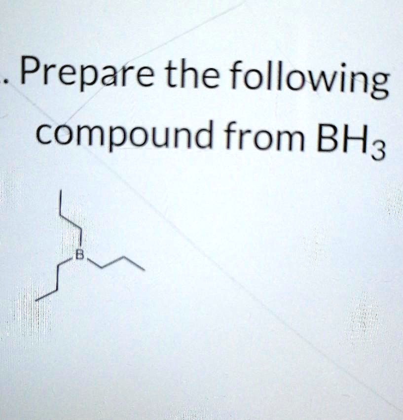 SOLVED: Prepare the following compound from BH3