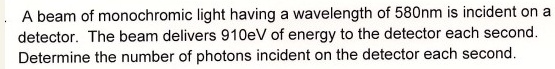 a beam of monochromic light having a wavelength of 580nm is incident on ...