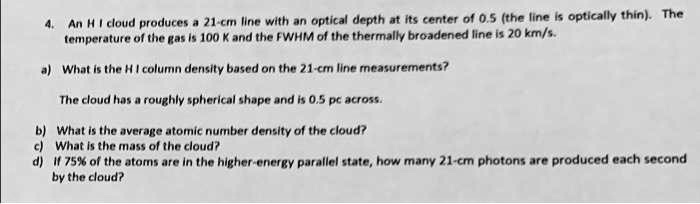 an h i cloud produces a 21 cm line with an optical depth at its center ...