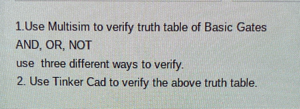1. Use Multisim to verify truth table of Basic Gates AND, OR, NOT use ...