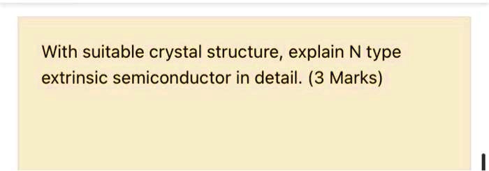 with suitable crystal structure explain n type extrinsic semiconductor ...
